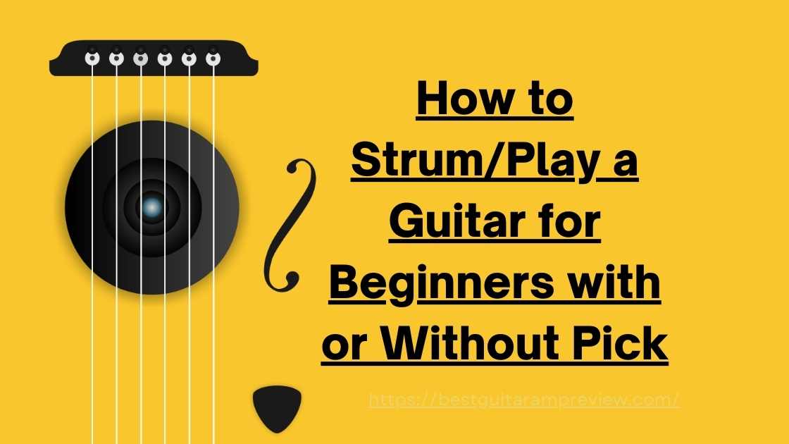 How to Strum a Guitar Correctly with or Without Pick - Best Guitar Amp Review